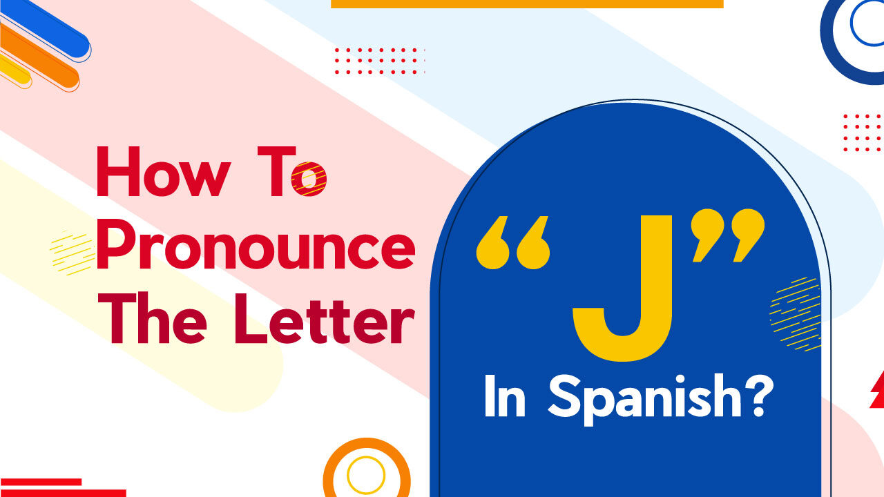 How To Pronounce The Letter “J” In Spanish - De-Una Spanish School
