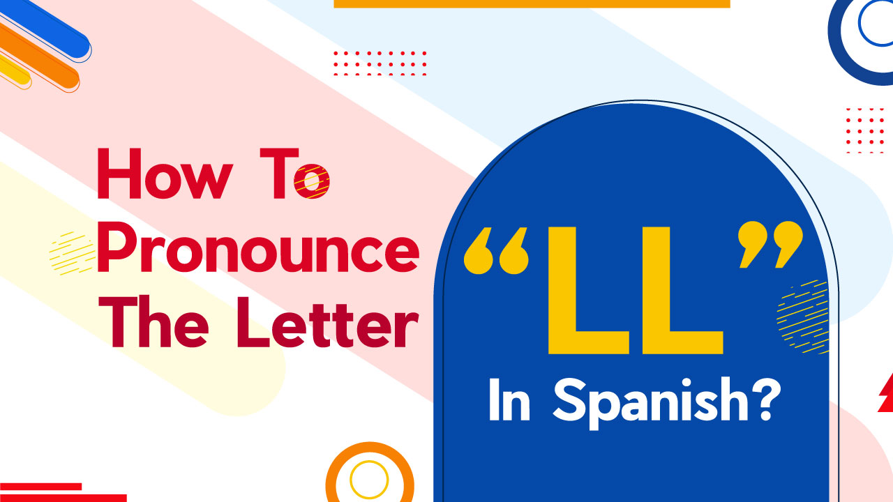 How Do You Pronounce The Letter LL In Spanish - De-Una Spanish School